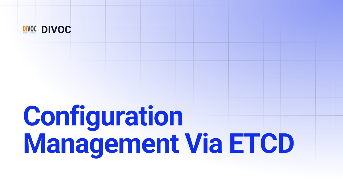 Configuration Management Via ETCD | DIVOC