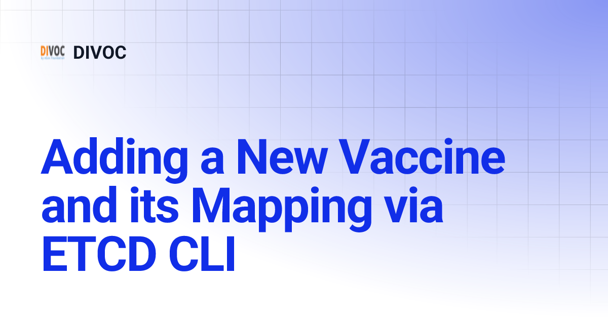 Adding a New Vaccine and its Mapping via ETCD CLI | DIVOC