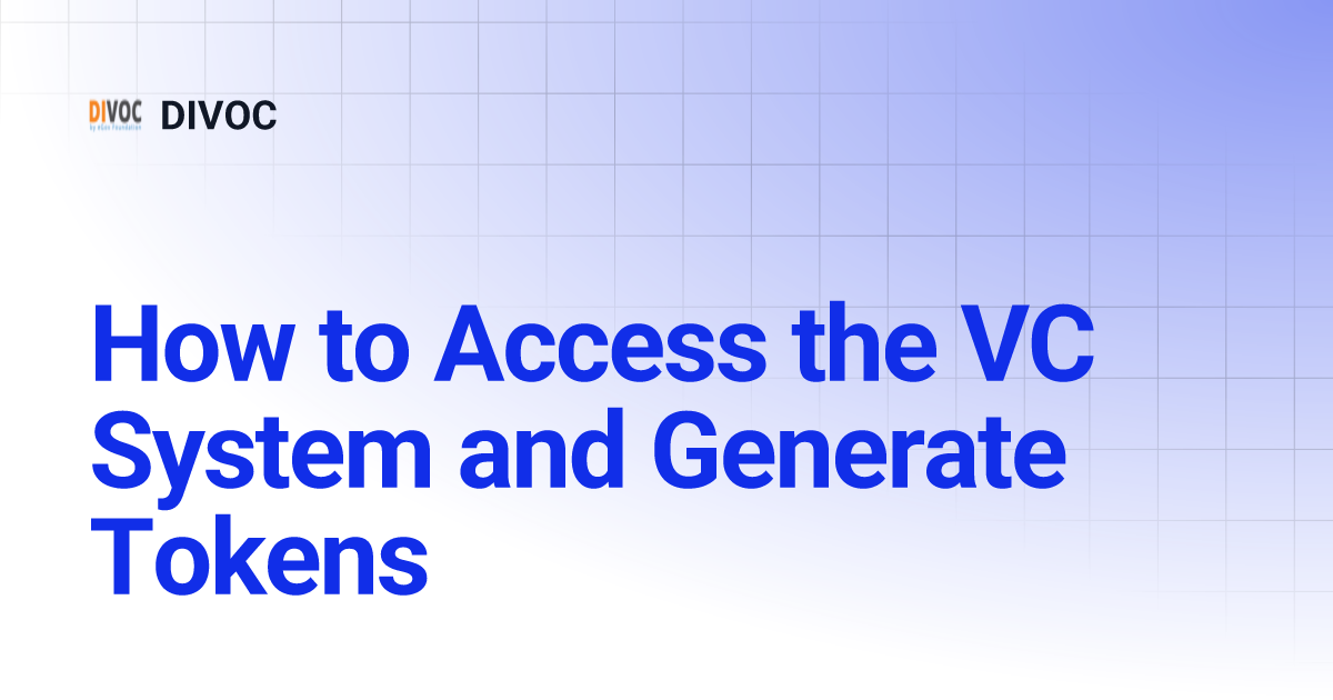 How to Access the VC System and Generate Tokens | DIVOC