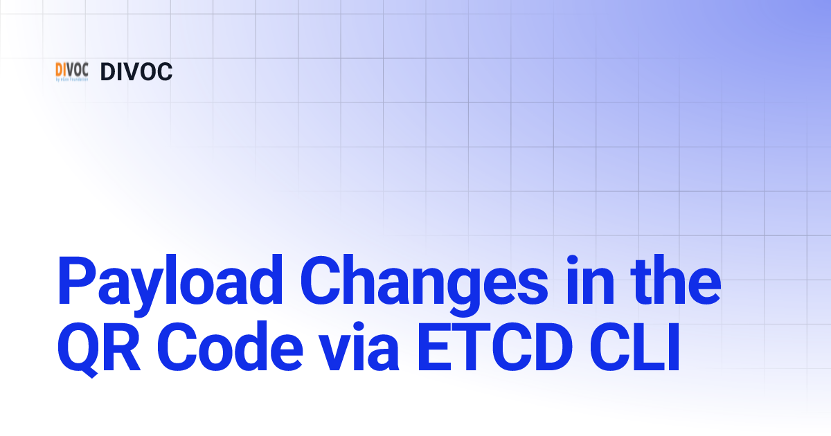 Payload Changes in the QR Code via ETCD CLI | DIVOC